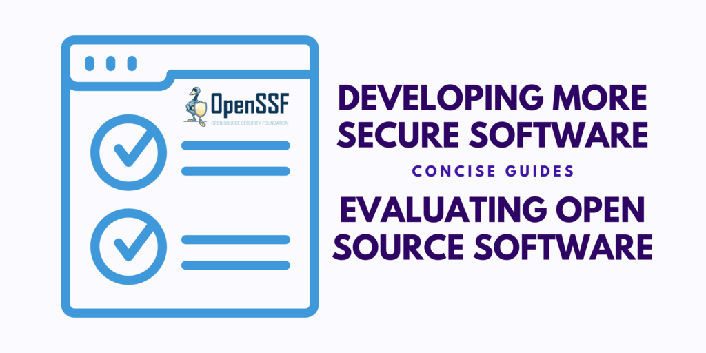 Introducing New Concise Guides for Developing More Secure Software and Evaluating Open Source ...
