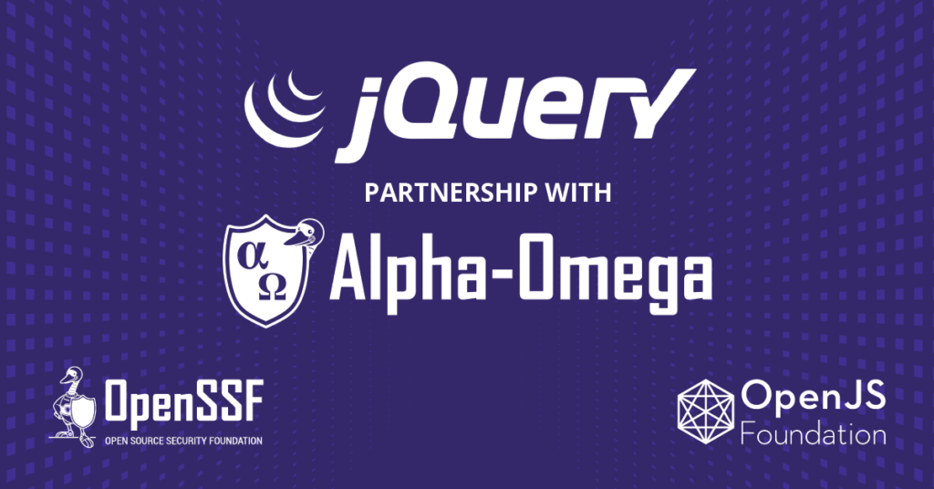 OpenSSF Project Alpha-Omega Invests in the OpenJS Foundation and jQuery to Help Secure the ...