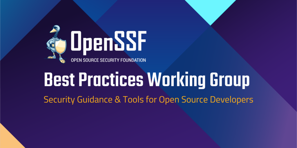 OpenSSF Best Practices Working Group Provides Security Guidance and Tools for Open Source ...