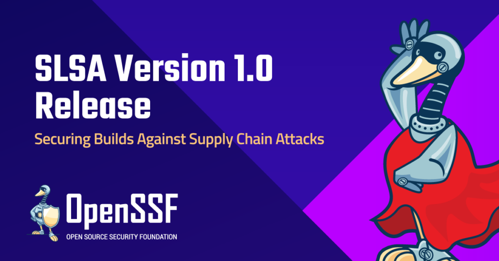 OpenSSF Announces SLSA Version 1.0 Release – Open Source Security Foundation