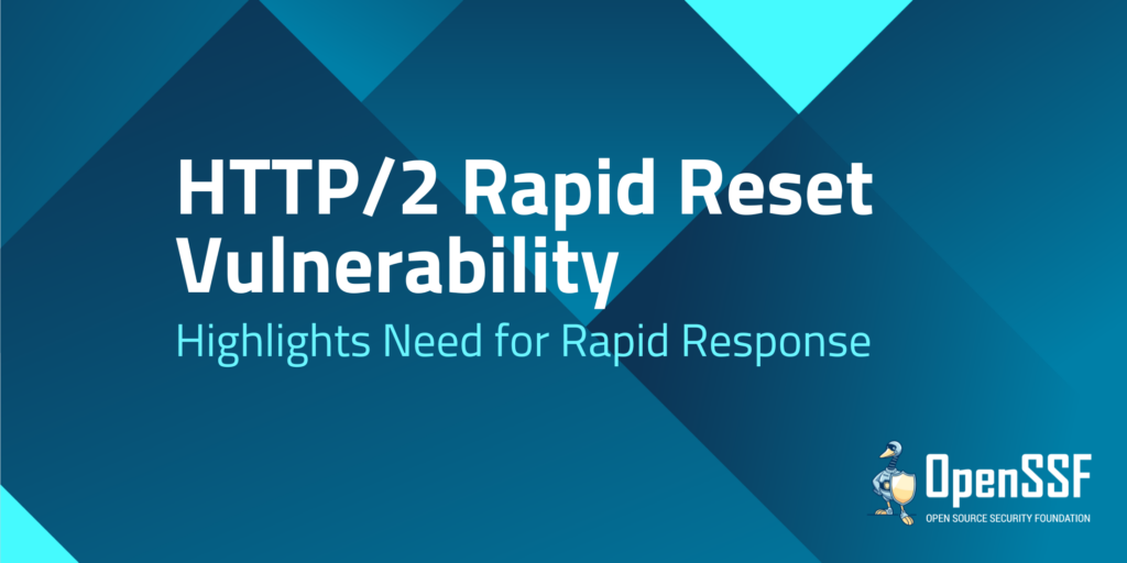 HTTP/2 Rapid Reset Vulnerability Highlights Need for Rapid Response – Open Source Security ...
