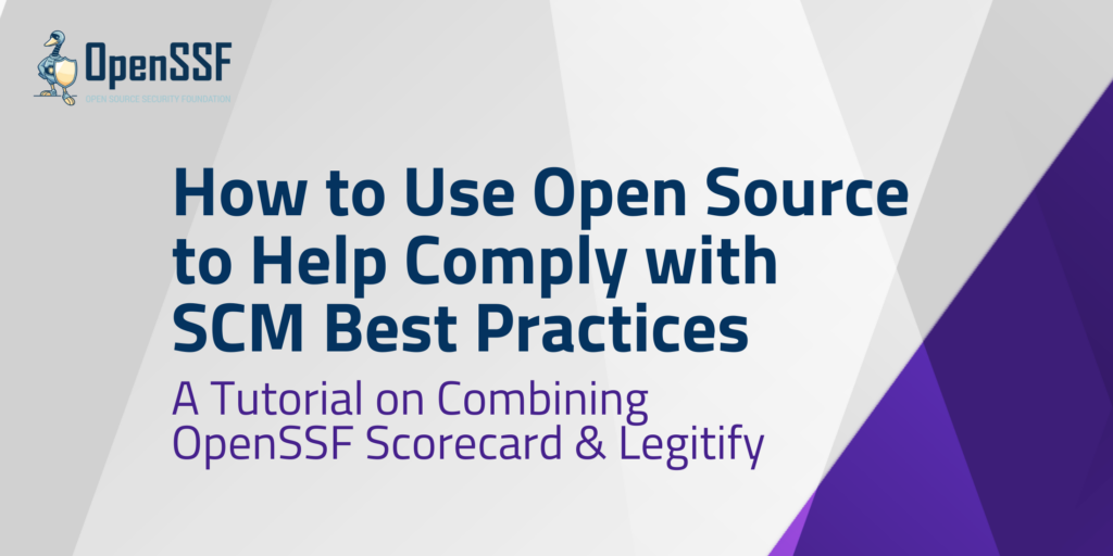 How to Use Open Source to Help Comply with SCM Best Practices: A Tutorial on Combining OpenSSF ...