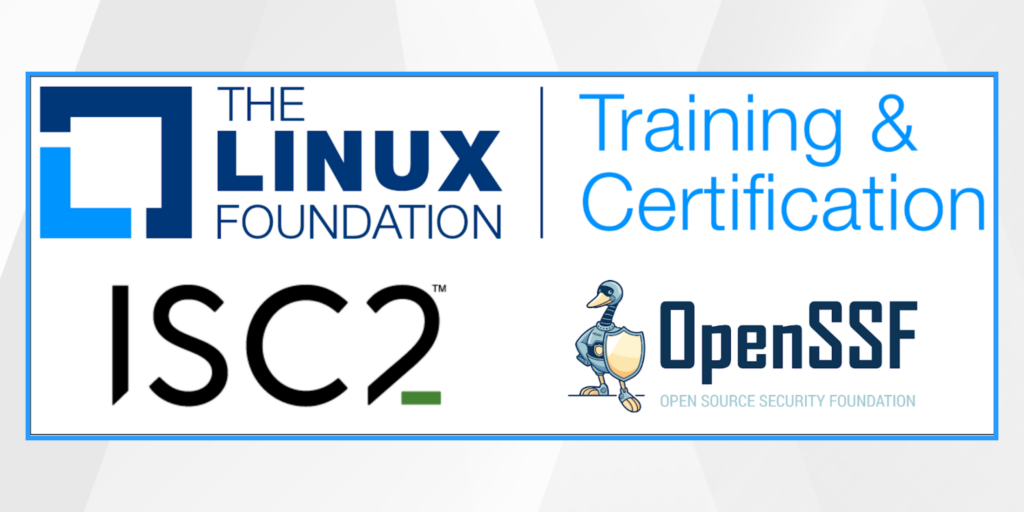 Linux Foundation, ISC2 and OpenSSF Collaborate to Target Secure Code Development – Open Source ...