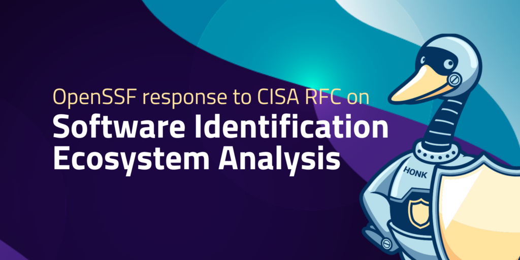 OpenSSF Responds to the CISA RFC on Software Identification Ecosystem Analysis – Open Source ...