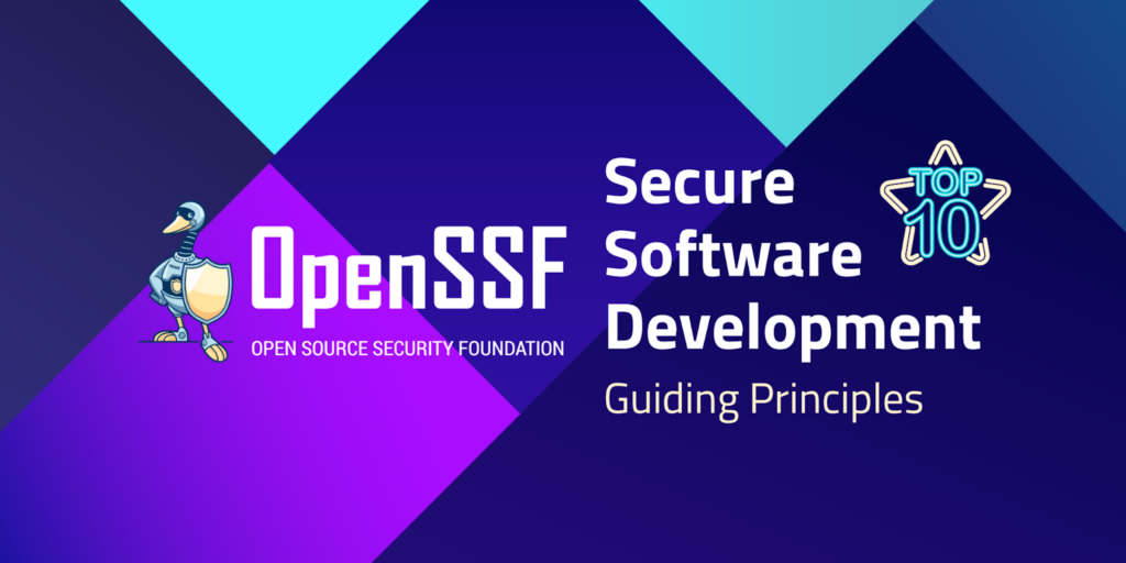 OpenSSF Releases Top 10 Secure Software Development Guiding Principles ...