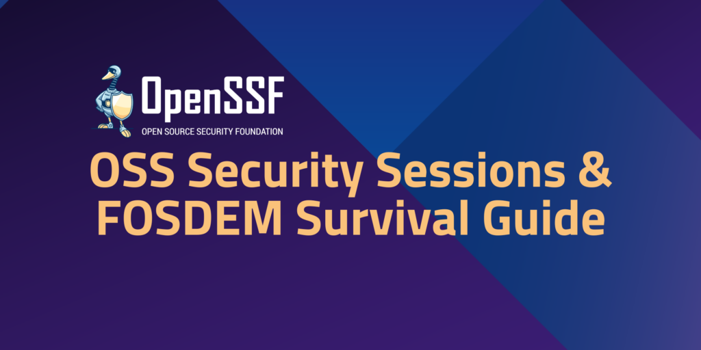 OSS Security Sessions & FOSDEM Survival Guide – Open Source Security Foundation