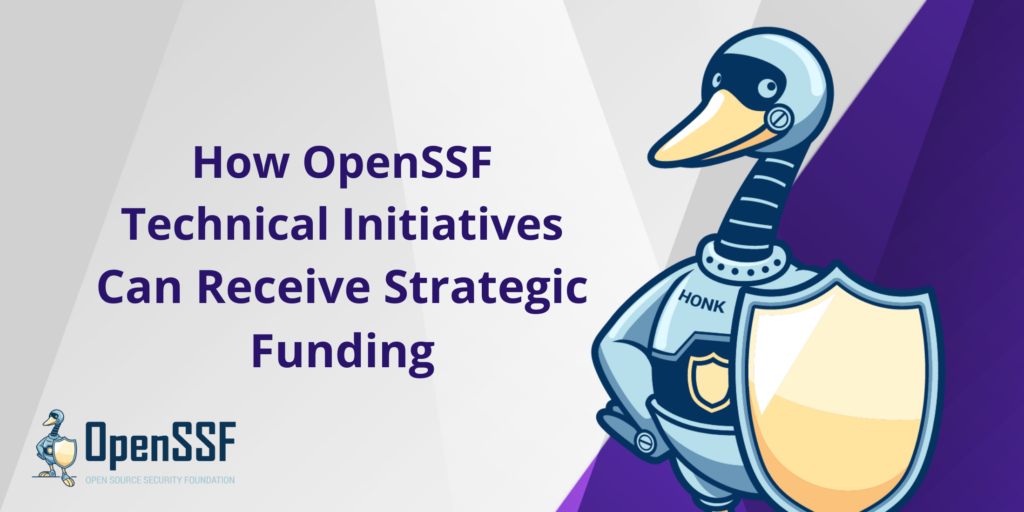 How OpenSSF Technical Initiatives Can Receive Strategic Funding – Open ...