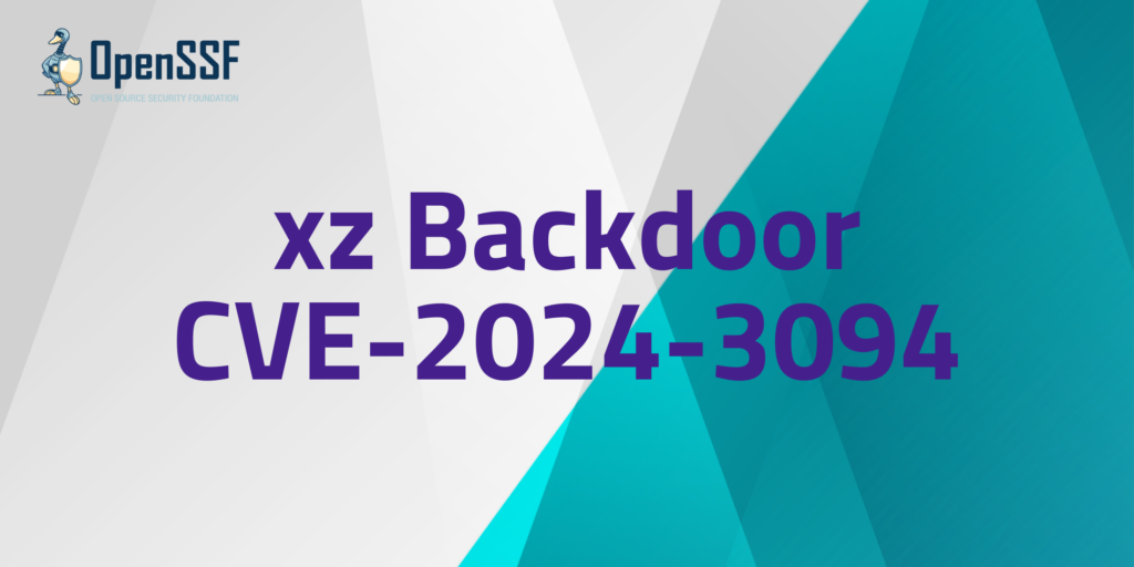 xz Backdoor CVE-2024-3094 – Open Source Security Foundation