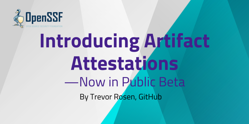 Introducing Artifact Attestations—Now in Public Beta – Open Source ...