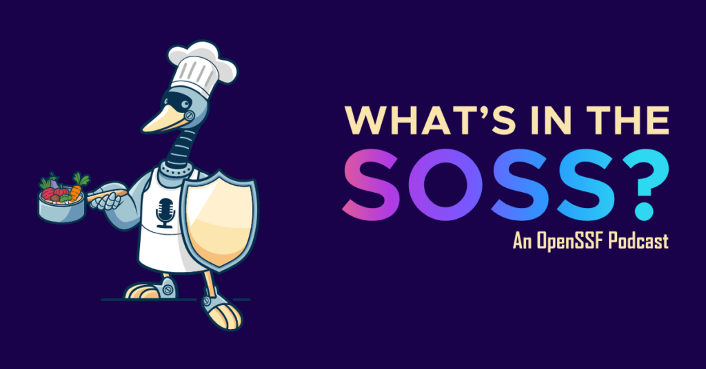 Open Source Security Foundation Launches “What’s in the SOSS?” Podcast ...