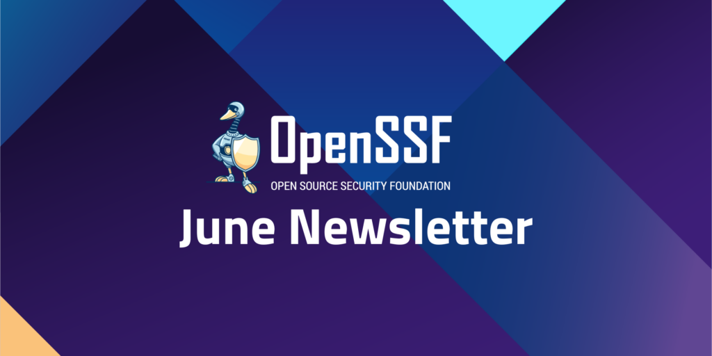 OpenSSF Newsletter – June 2024 – Open Source Security Foundation