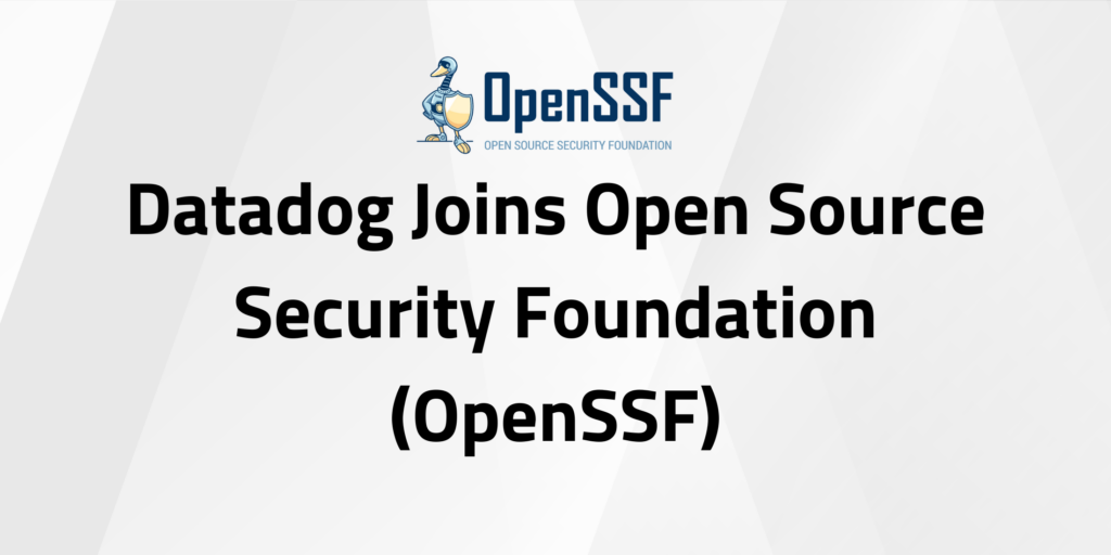 Datadog Joins Open Source Security Foundation (OpenSSF) – Open Source Security Foundation