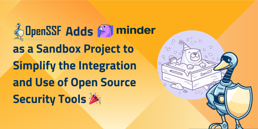OpenSSF Adds Minder as a Sandbox Project to Simplify the Integration and Use of Open Source ...