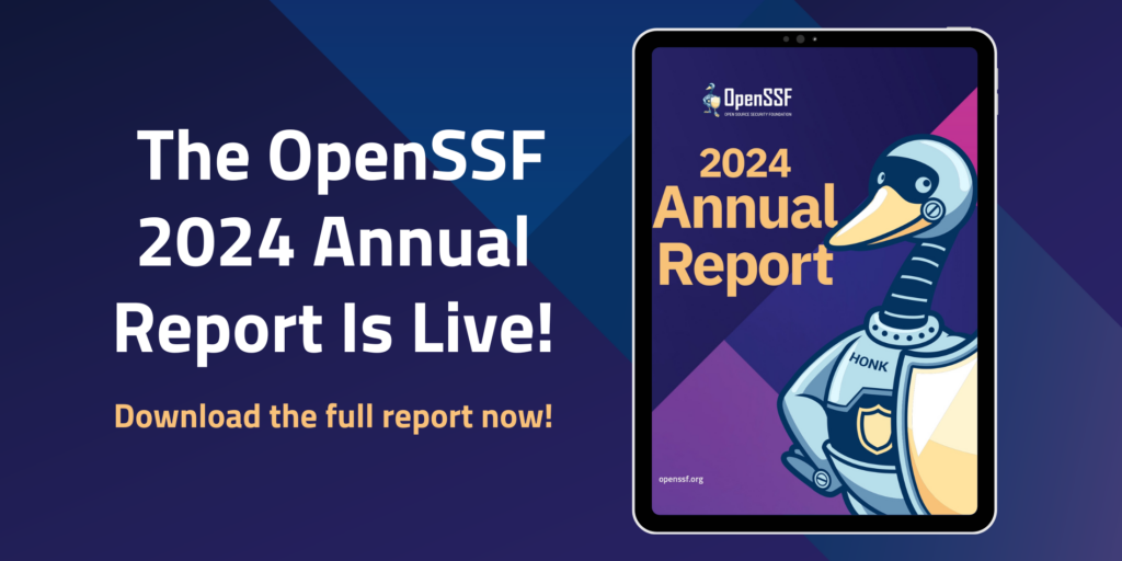 The OpenSSF 2024 Annual Report Is Live! – Open Source Security Foundation