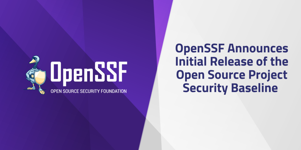OpenSSF Releases Open Source Project Security Baseline to Strengthen ... OpenSSF Releases Open Source Project Security Baseline to Strengthen ...