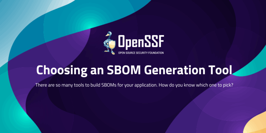 Choosing An Sbom Generation Tool Open Source Security Foundation