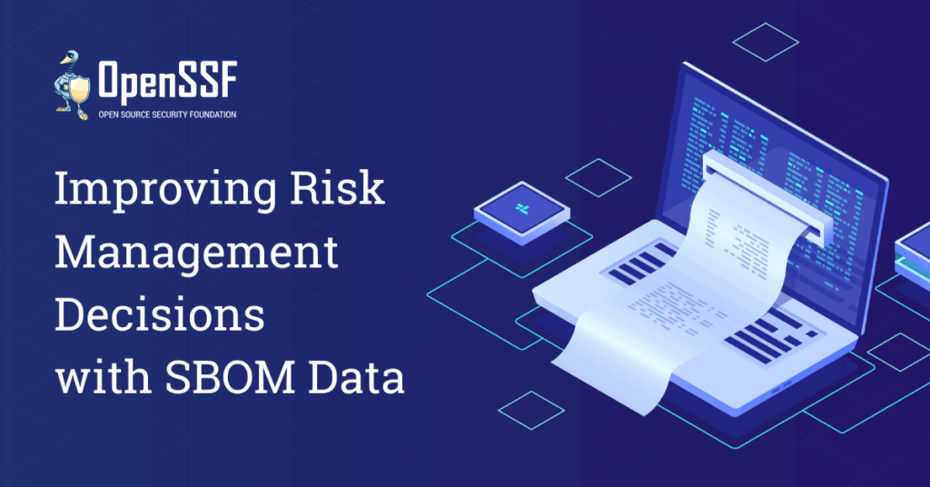 Improving Risk Management Decisions with SBOM Data | OpenSSF Whitepaper